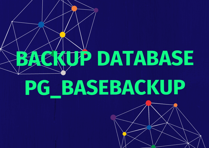 Backup Database Postgresql Bằng Pgbasebackup Công Nghệ Tối ưu Hóa Công Việc