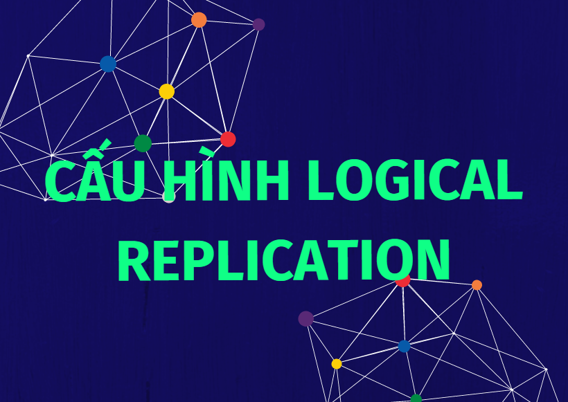 Cấu Hình Logical Replication Trong Postgresql Công Nghệ Tối ưu Hóa