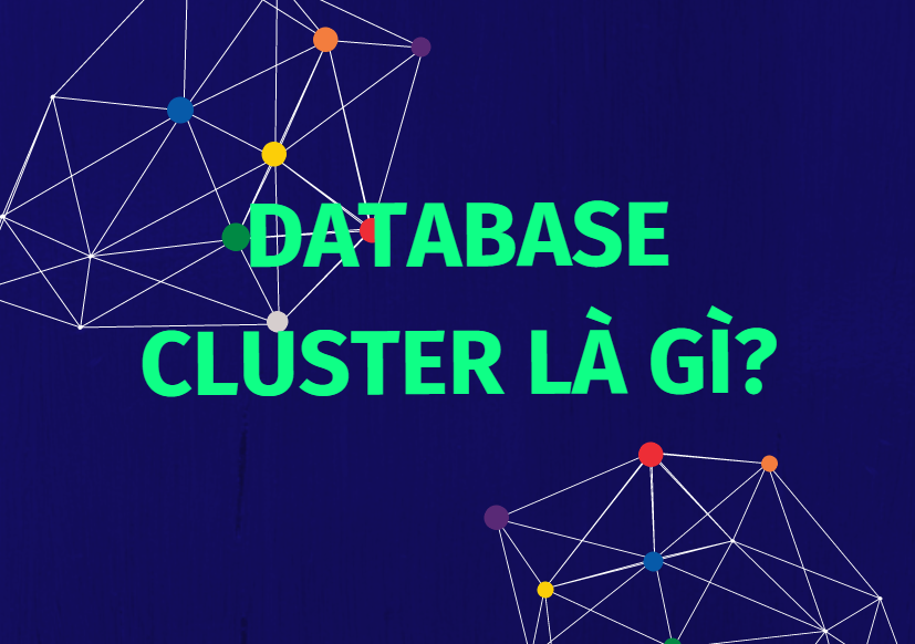 Database Cluster Trong Postgresql Là Gì Công Nghệ Tối ưu Hóa Công Việc