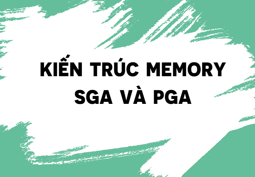 Kiến Trúc Memory Oracle Database Sga Và Pga