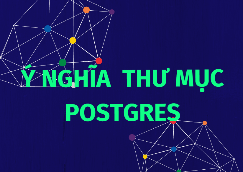 Ý Nghĩa Các Thư Mục Trong Postgresql Công Nghệ Tối ưu Hóa Công Việc