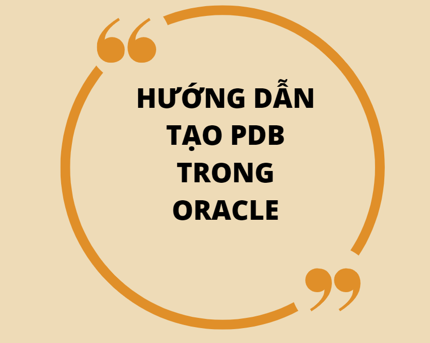Hướng Dẫn Tạo Mới Pdb Trong Oracle Database 12c Công Nghệ Tối ưu Hóa Công Việc 5259